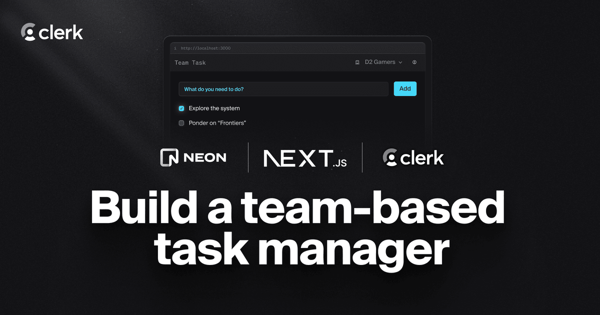 Build a team-based task manager with Next.js, Neon, and Clerk