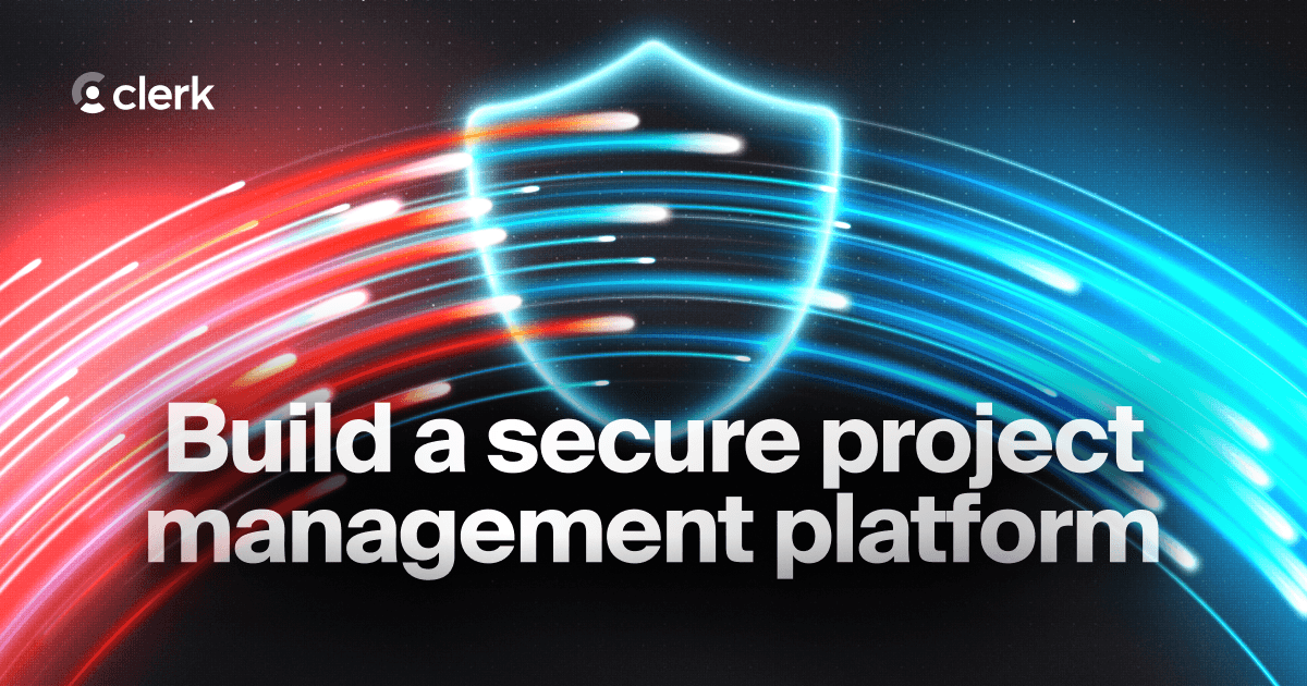 How to build a secure project management platform with Next.js, Clerk ...
