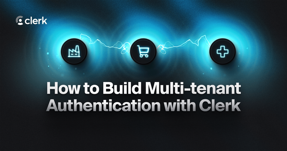 How to Build Multi-Tenant Authentication with Clerk