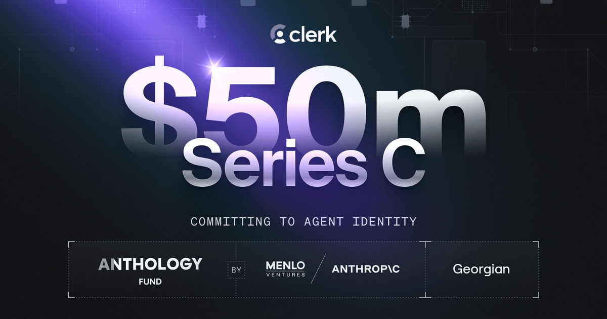Committing to Agent Identity: Clerk raises $50m Series C from Menlo and ...